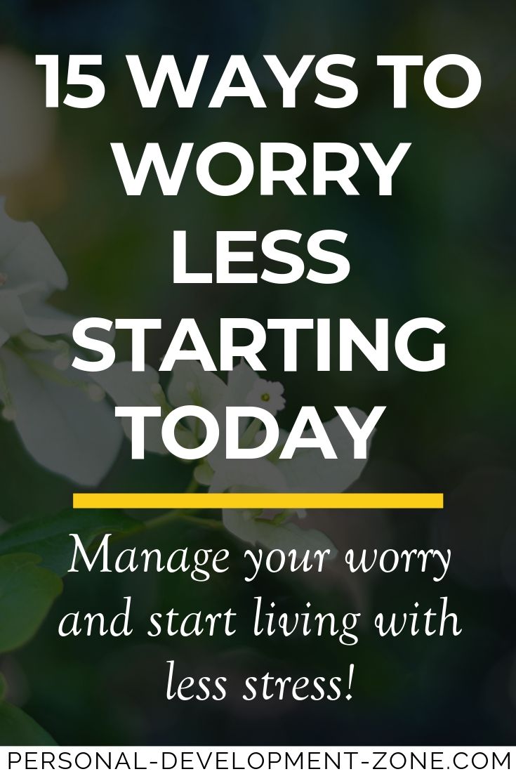 15 Simple Ways To Worry Less Starting Today - Personal Development