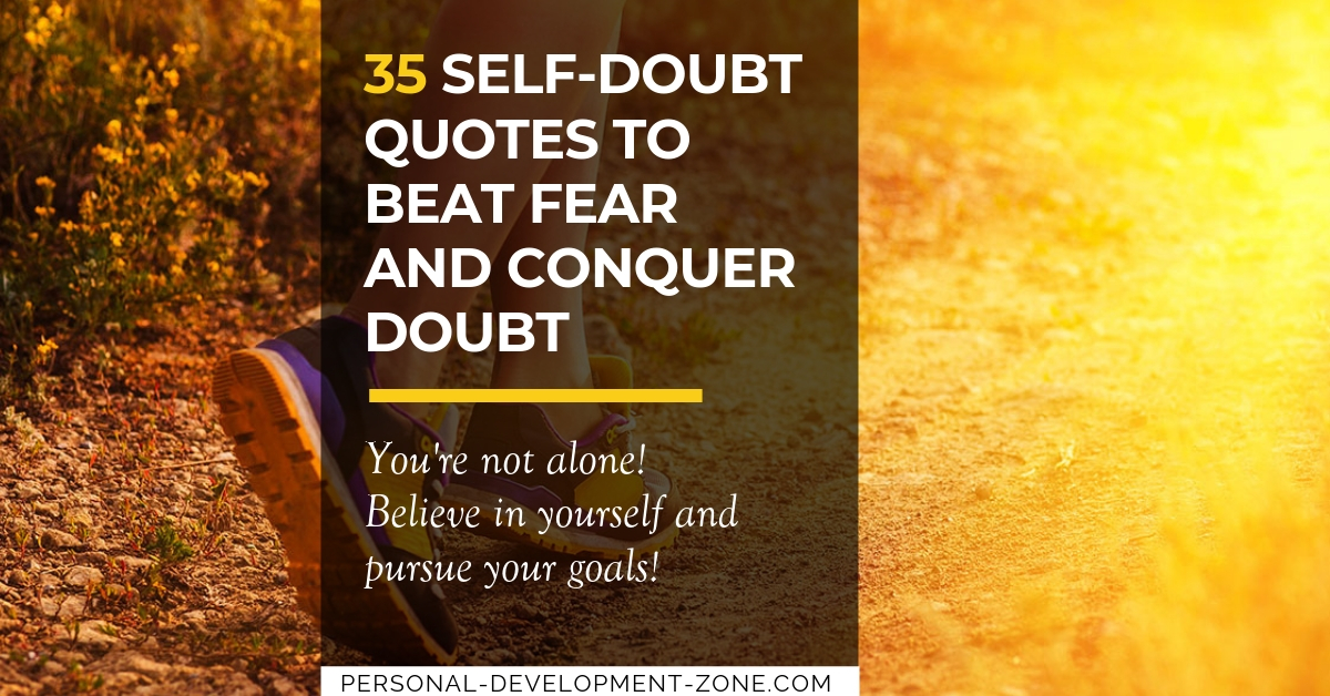 35 Self Doubt Quotes To Beat Fear And Conquer Doubt 35 Self Doubt Quotes To Beat Fear And Conquer Doubt