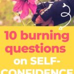 10 Burning Questions About Self-Confidence and Self-Esteem