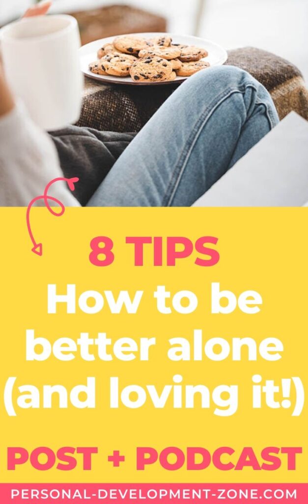 8 Tips On How To Be Better Alone (And Loving It!) - Personal Development