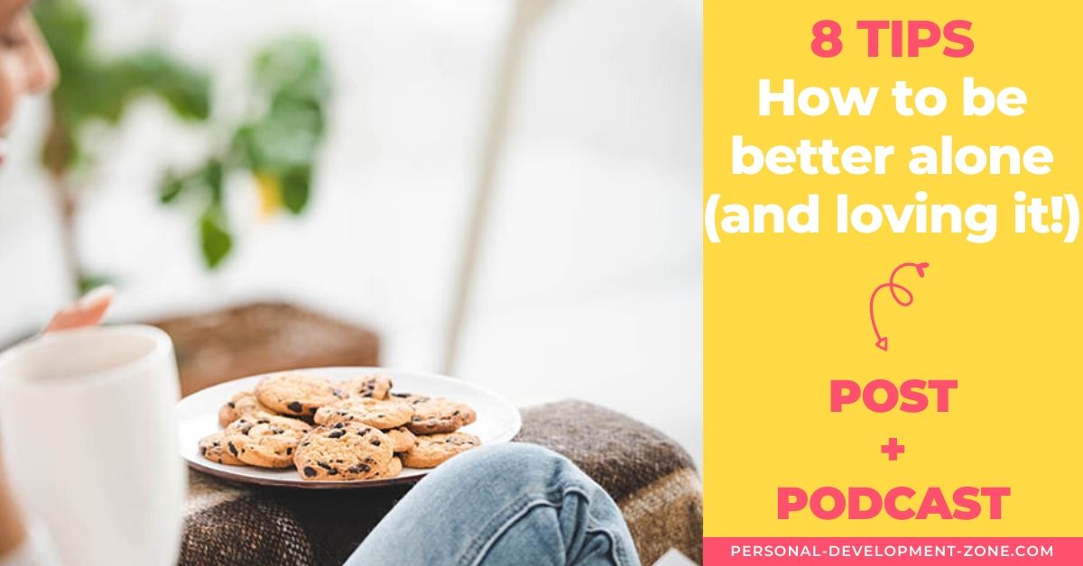 8 Tips On How To Be Better Alone (And Loving It!) - Personal Development
