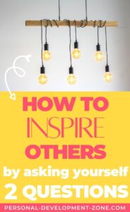 How To Inspire Others By Asking Yourself These 2 Questions [+ 8 Quotes]
