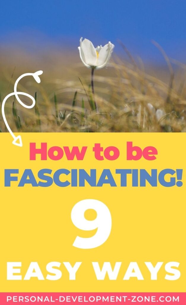 How To Be Fascinating, 9 Easy Ways To Be Super Interesting in 2023